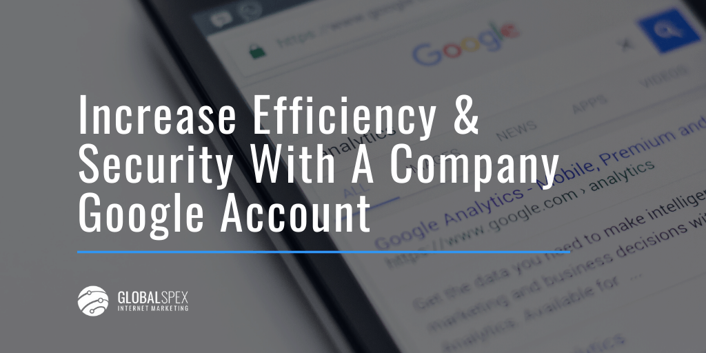 Increase Efficiency & Security With A Company Google Account