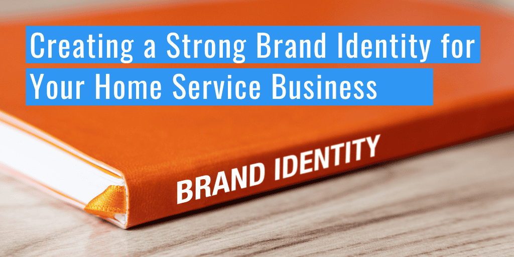 Creating a Strong Brand Identity for Your Home Service Business