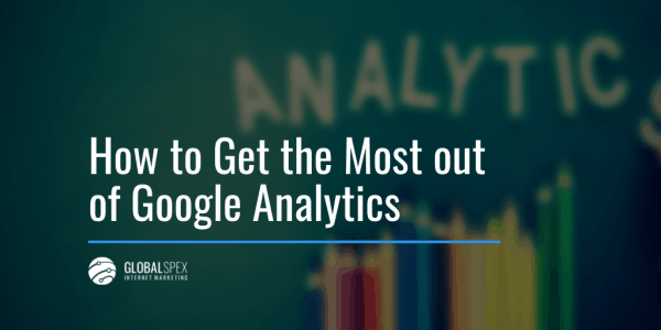 How to Get the Most out of Google Analytics