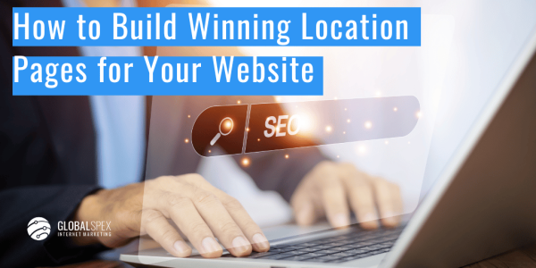 How to Build Winning SEO Location Pages for Your Website